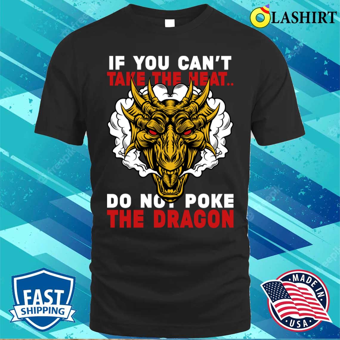 If You Cant Take The Heat Do Not Poke The Dragon Funny Drago | Inspire ...