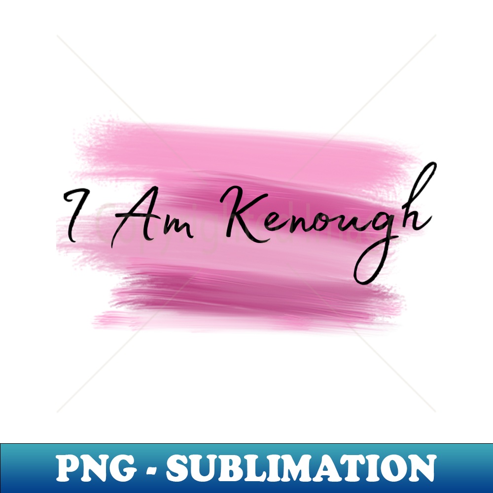 I Am Kenough Simple - PNG Sublimation Digital Download - Def | Inspire ...