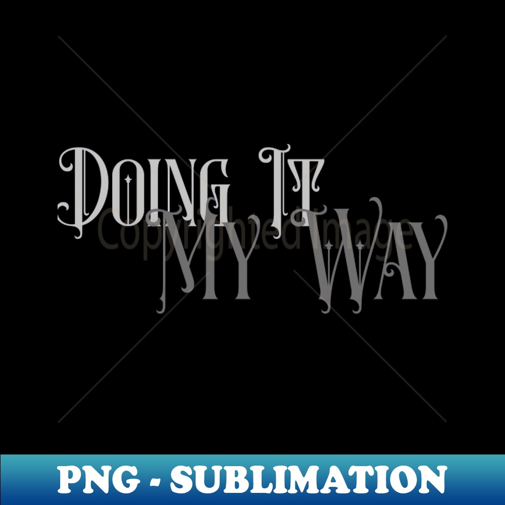 Doing It My Way - PNG Transparent Sublimation File - Perfect | Inspire ...