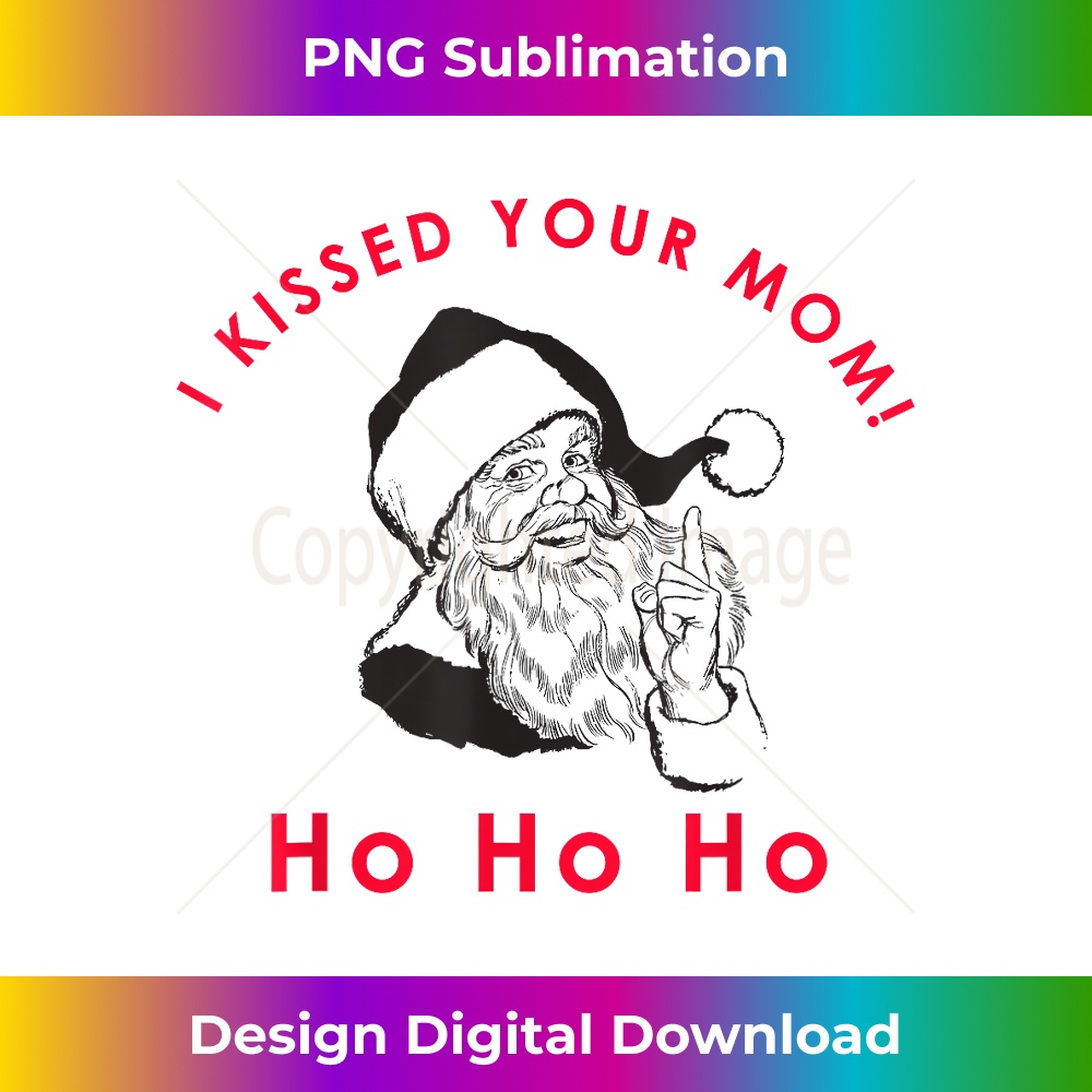 Santa Kissed Your Mom Inappropriate Chris - Urban Sublimatio - Inspire ...