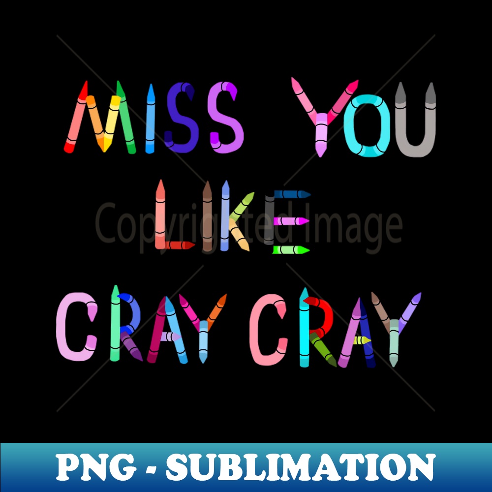 Miss You Like Cray Cray - Exclusive Sublimation Digital File | Inspire ...