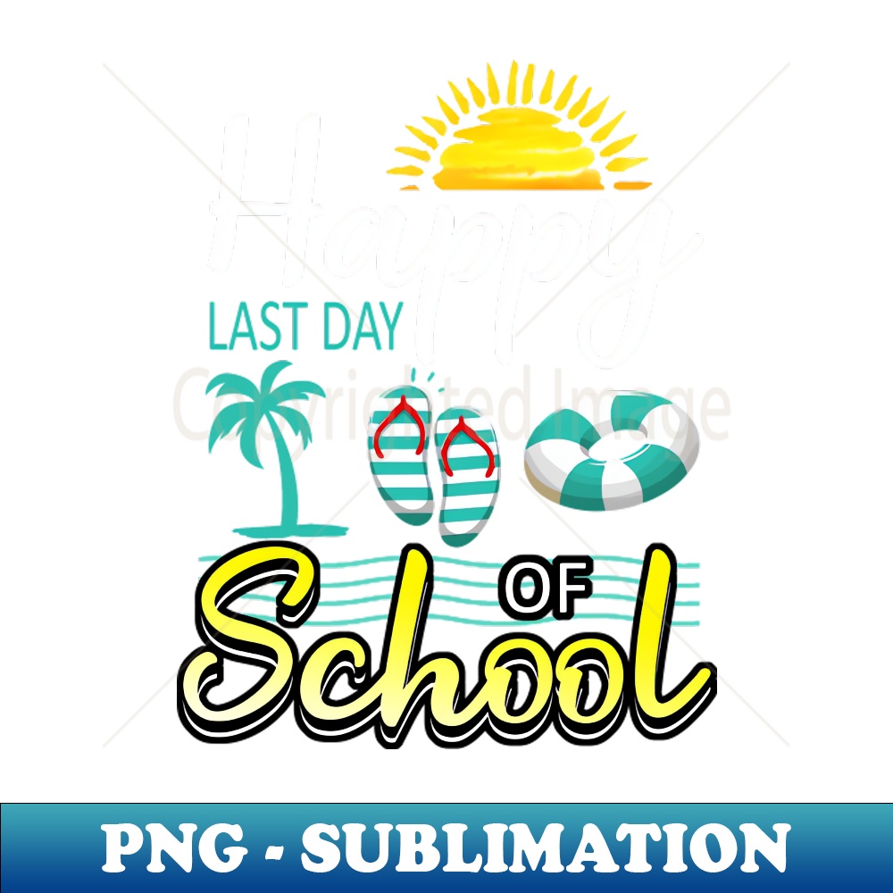 Happy Last Day Of School Last Day Of School - Creative Subli | Inspire ...