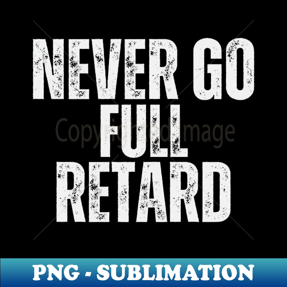 Never Go - Premium PNG Sublimation File - Unlock Vibrant Sub | Inspire ...
