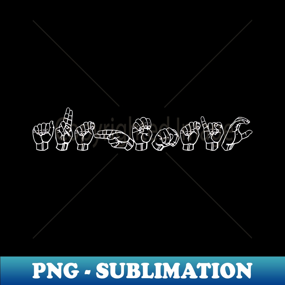 AUTHENTIC ASL Sign Language Design - Unique Sublimation PNG | Inspire ...
