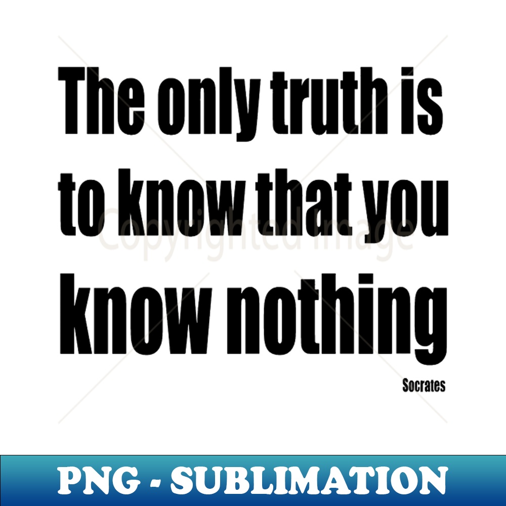 The Only Truth To Know Is That You Know Nothing - Stylish Su | Inspire ...