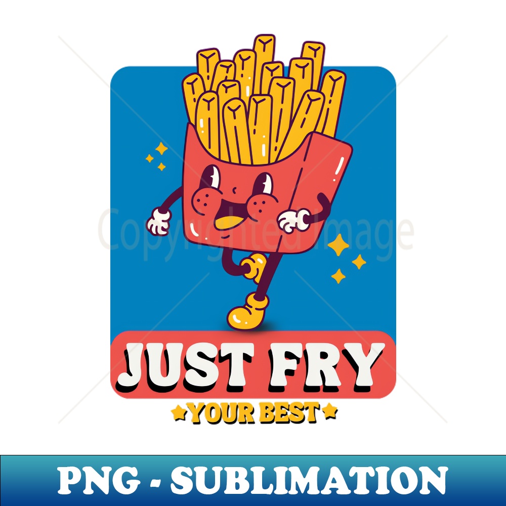 Just Fry Your Best French Fries - Instant Sublimation Digita | Inspire ...