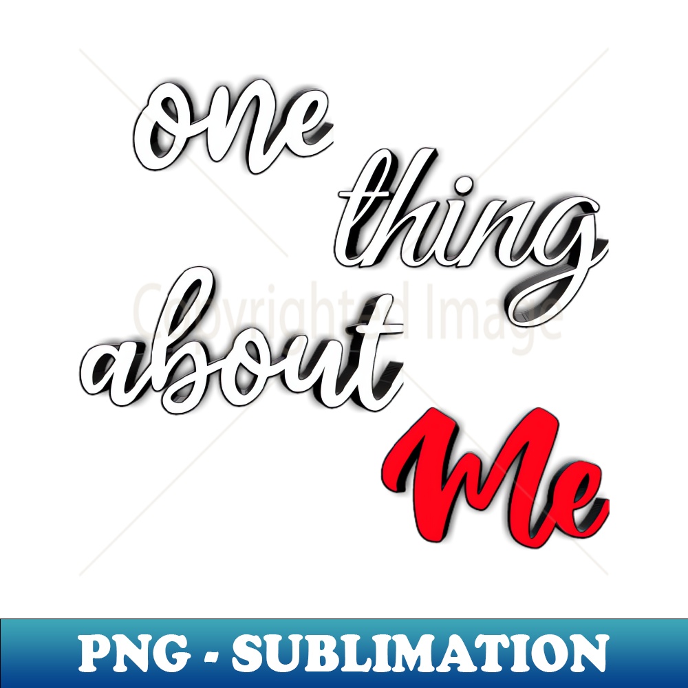 One thing about me - Professional Sublimation Digital Downlo | Inspire ...
