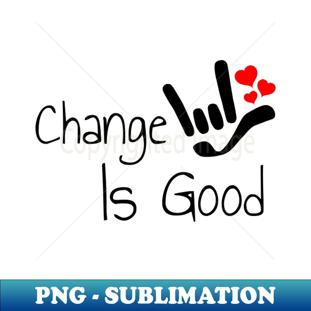CHANGE IS GOOD with I LOVE YOU sign plus hearts ASL Sign Lan | Inspire ...