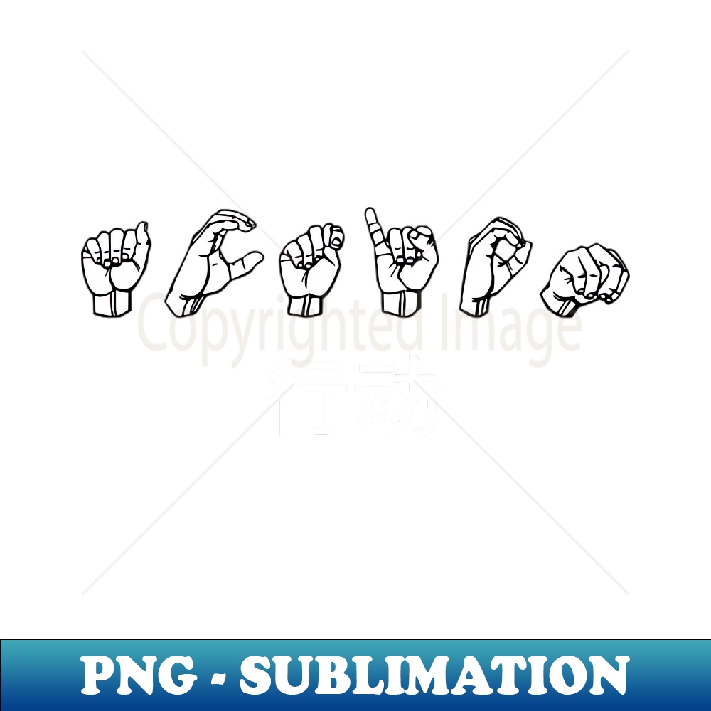 ACTION ASL Sign Language Design - Sublimation-Ready PNG File | Inspire ...