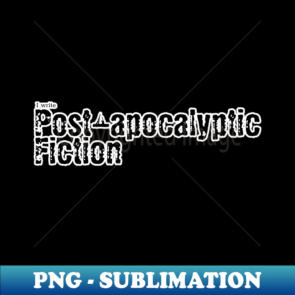I write Post Apocalyptic Fiction - PNG Transparent Sublimati - Inspire ...