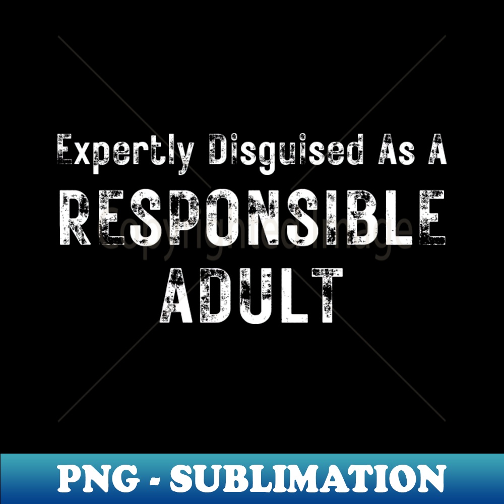 Expertly Disguised As A Responsible Adult Funny Sarcastic Ad | Inspire ...