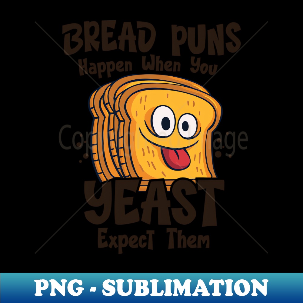 Bread Puns Happen When You Yeast Expect Them - Stylish Subli | Inspire ...