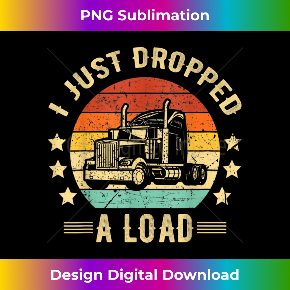 Truck Driver I Just Dropped A Load Truckdriver Retro Truck - | Inspire ...