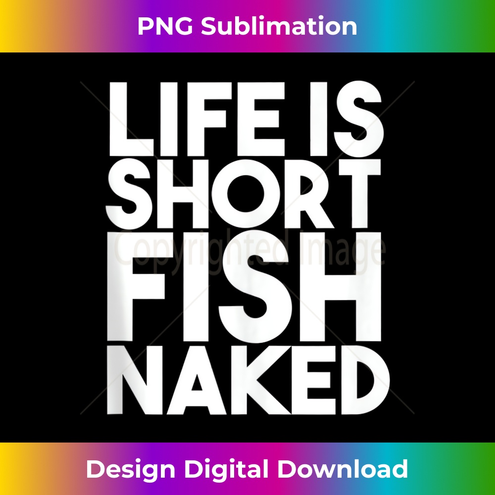 Life is Short Fish Naked Tank T - Classic Sublimation PNG Fi - Inspire ...
