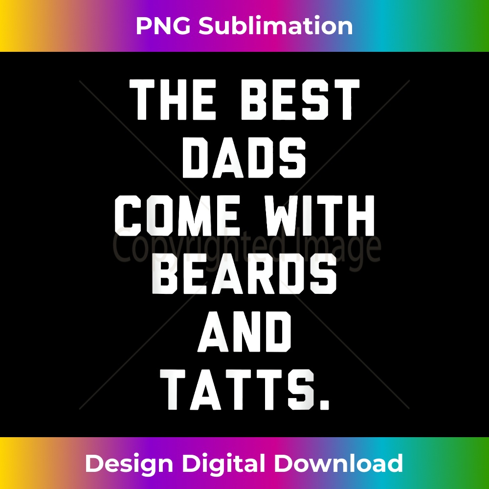The Best Dads Come with Beards and Tat - Classic Sublimation | Inspire ...
