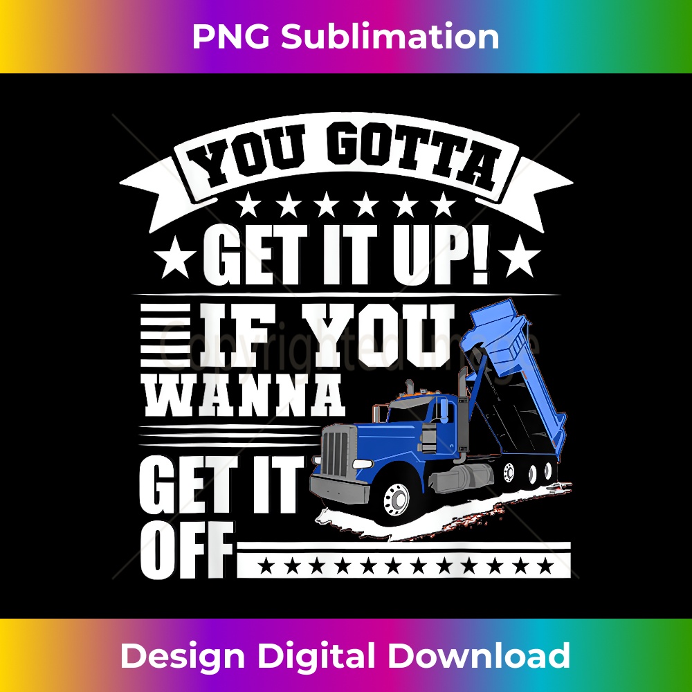 You Gotta Get It Up If You Wanna Get It Off Dump Tru - Vibra | Inspire ...