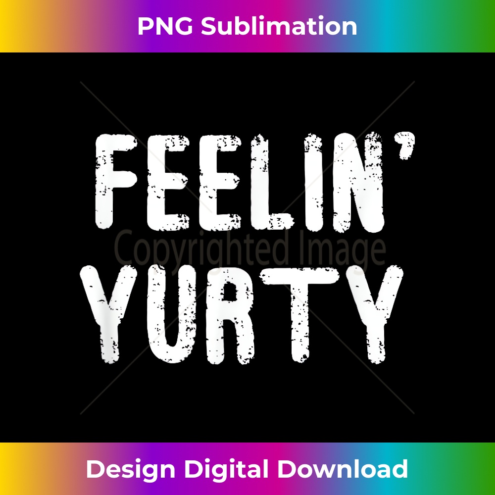 Feelin' Yurty Funny Pun Yurt Glamping Camper Camping Lov - - Inspire Uplift