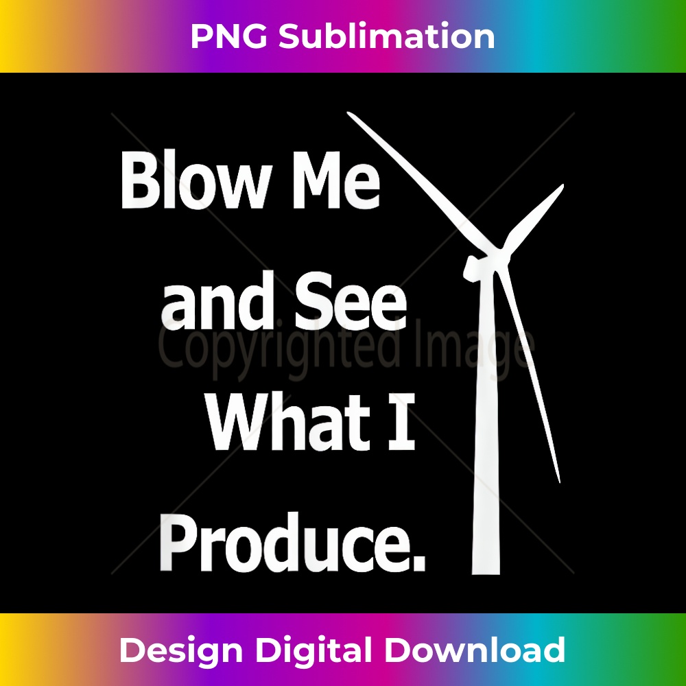 Blow Me and See What I Produce Funny T Shirt Wind Tur - Vibr | Inspire ...