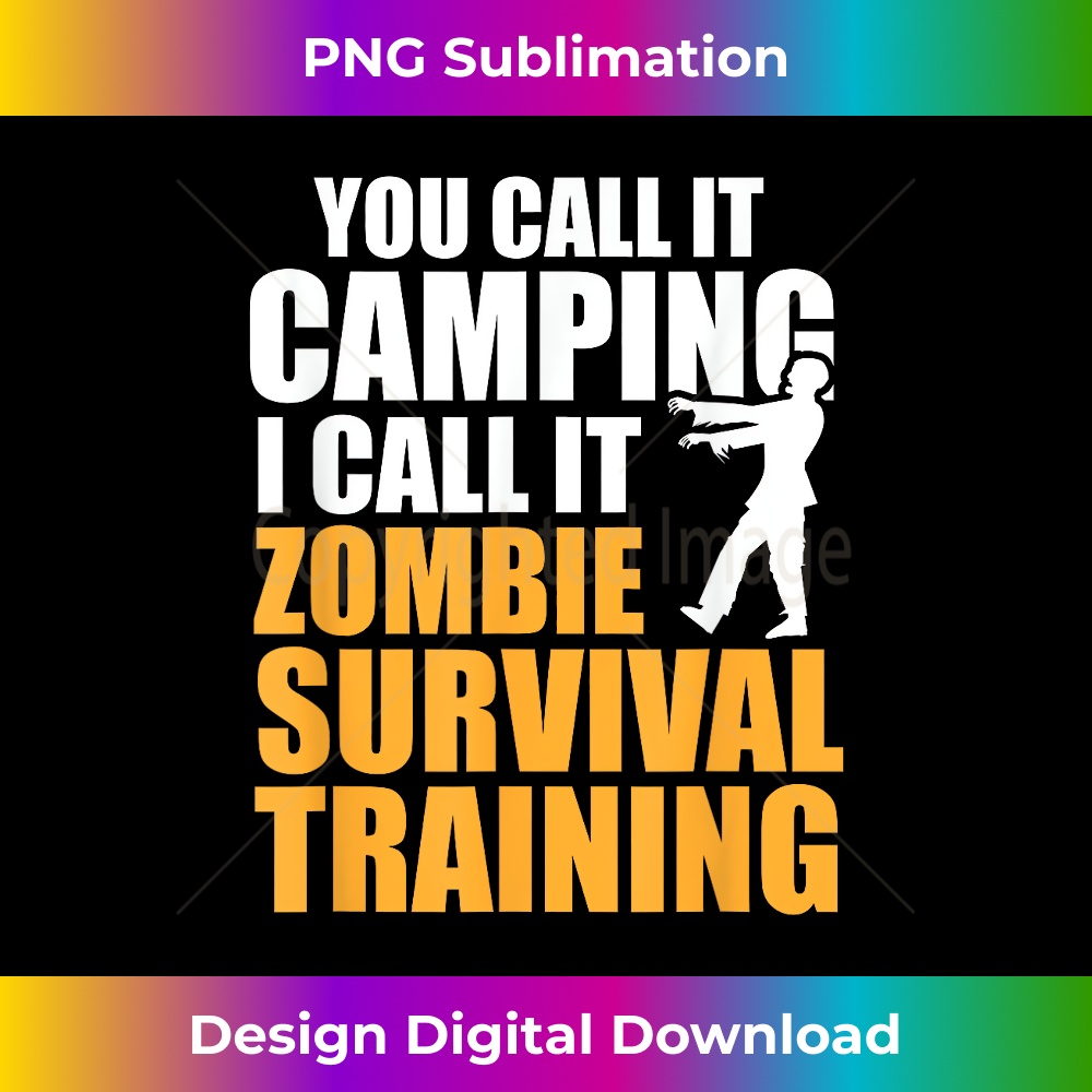 Zombie Survival Training You Call It Cam - Timeless PNG Subl - Inspire ...