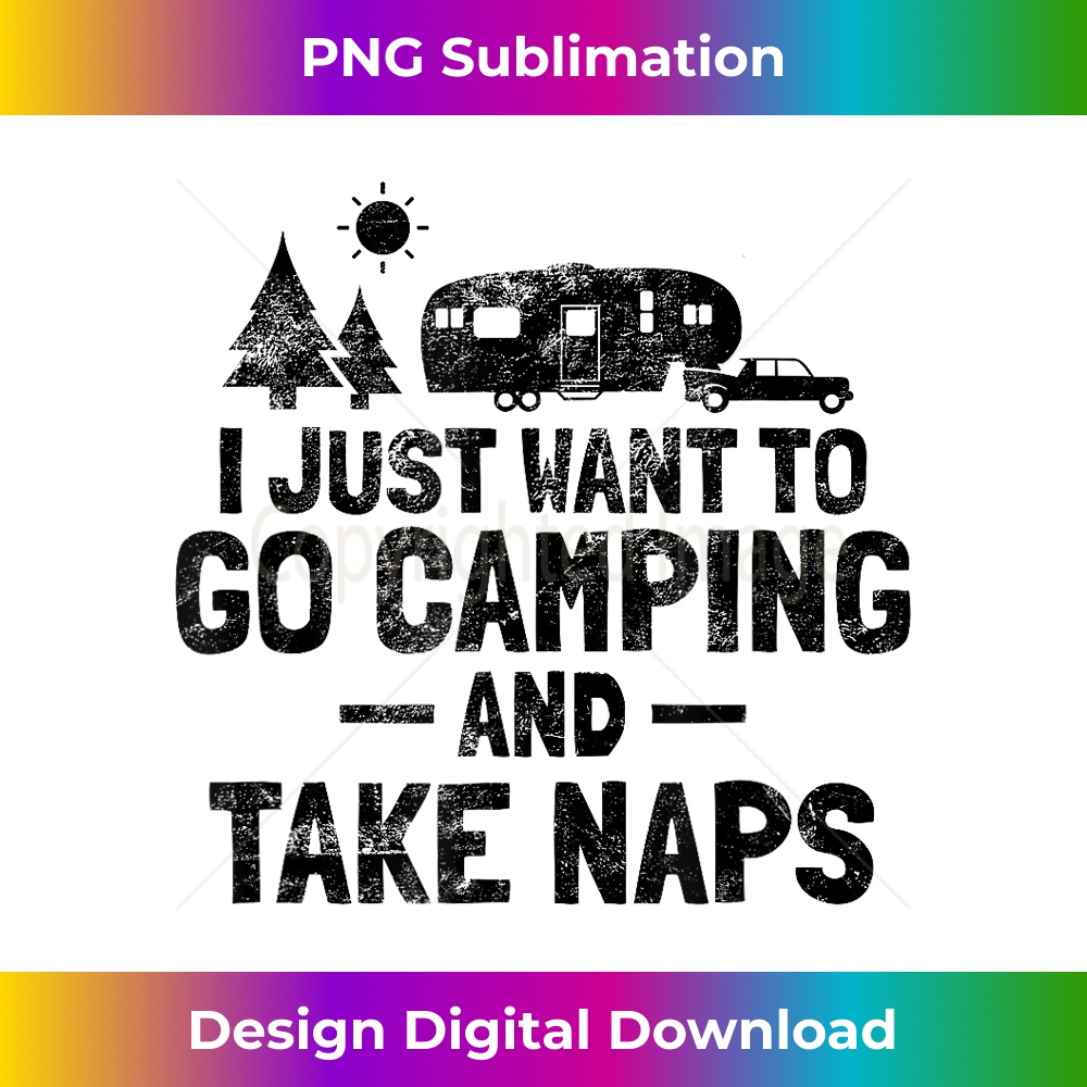 I Just Want To Go Camping And Take Naps 5th Wheel Camper - T | Inspire ...
