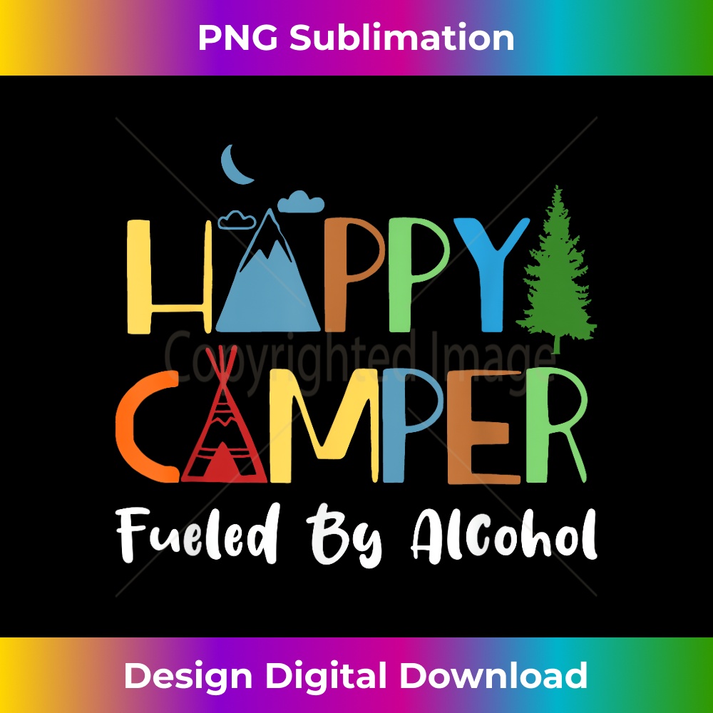 Happy Camper Fueled By Alcohol Funny Drinking Party Campi - - Inspire ...