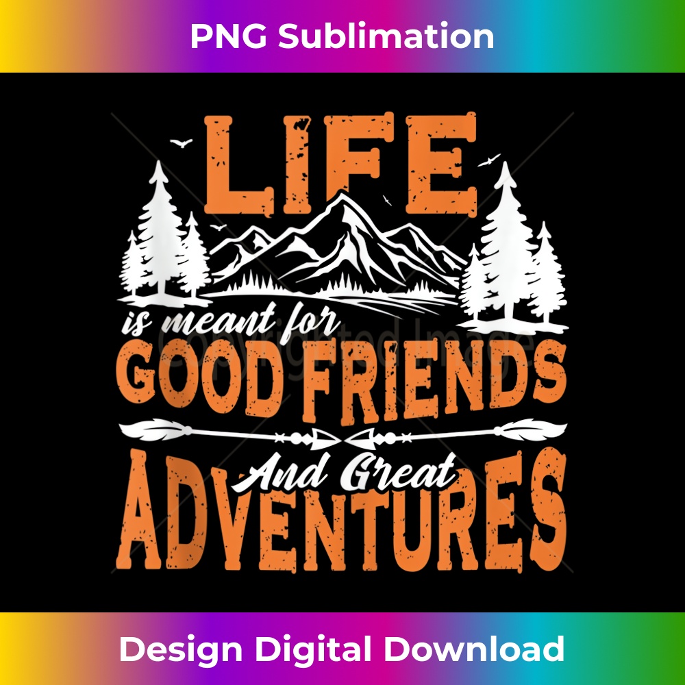 Life Is Meant For Good Friends And Great Adventures Hiking T | Inspire Uplift