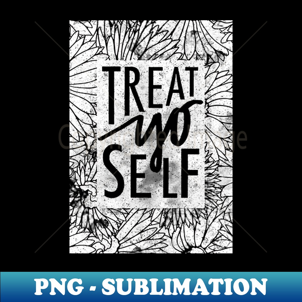 Treat Yo Self - PNG Transparent Digital Download File for Su | Inspire ...