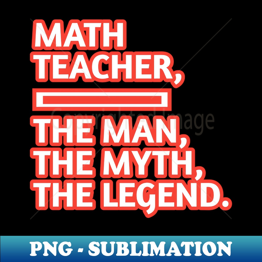 Math Teacher The Man The Myth The Legend Gift for male math | Inspire ...