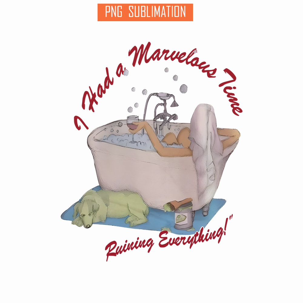 Marvelous Time PNG, Ruining Everything SVG, Bath Time PNG - Inspire Uplift