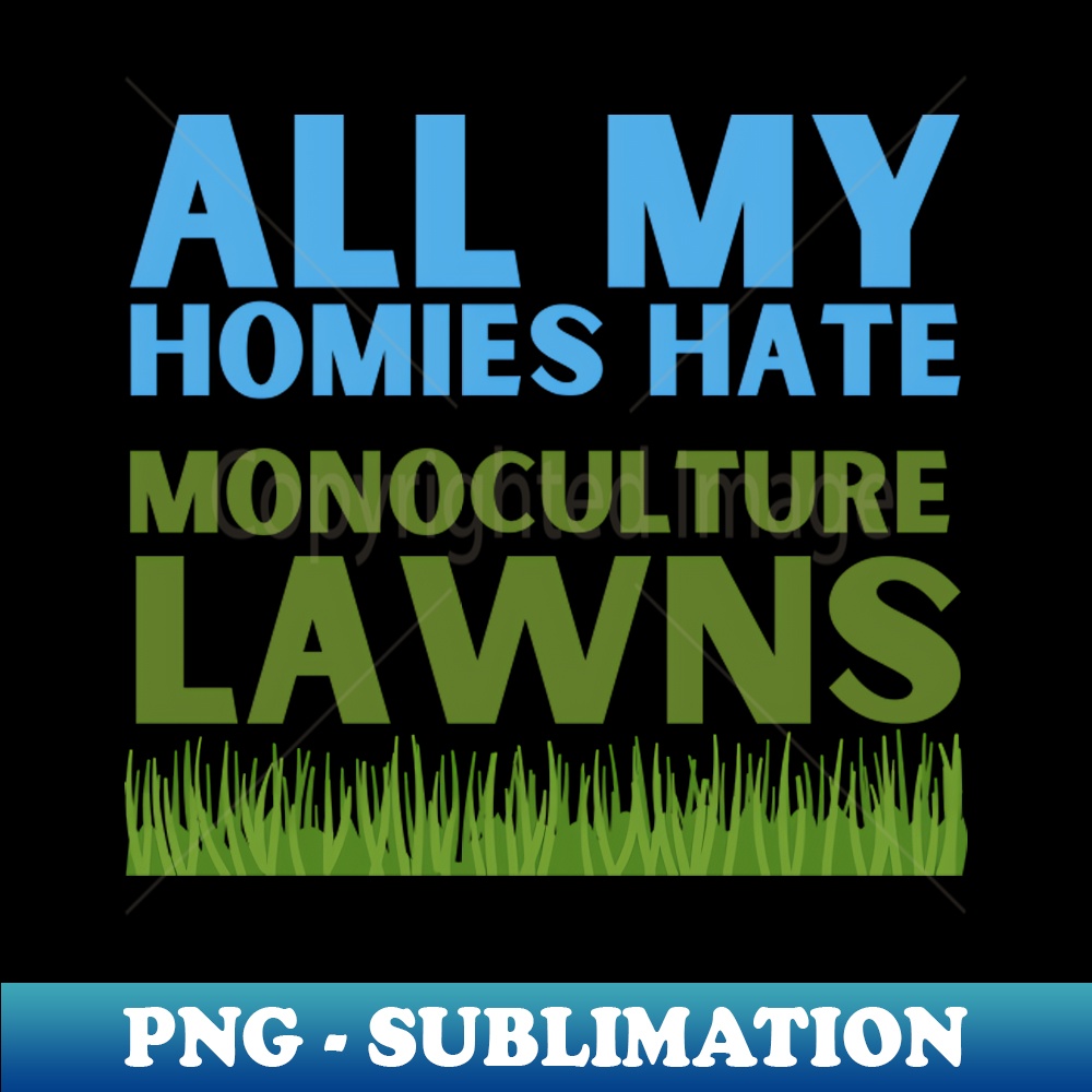All my homies hate monoculture lawns - Decorative Sublimatio | Inspire ...