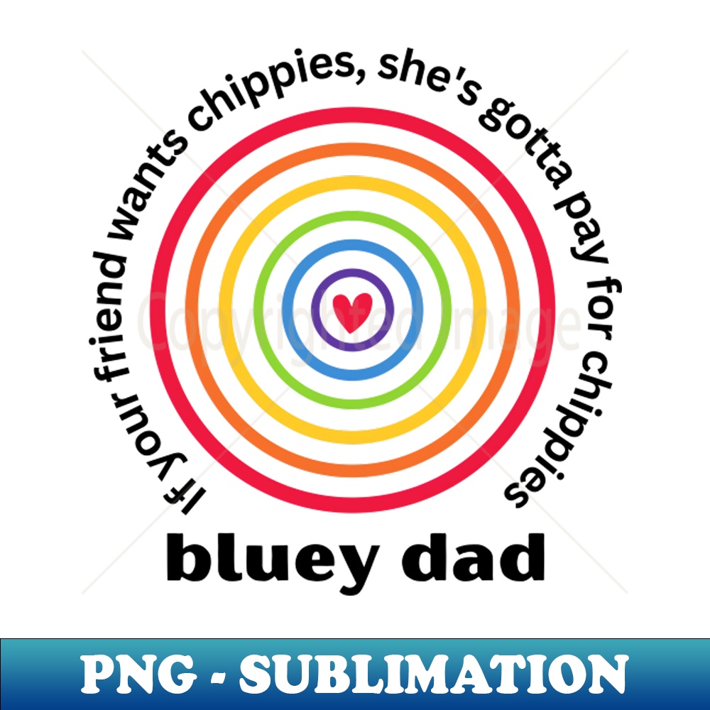 Bluey Dad If your friend wants chippies shes gotta pay for c - Inspire ...