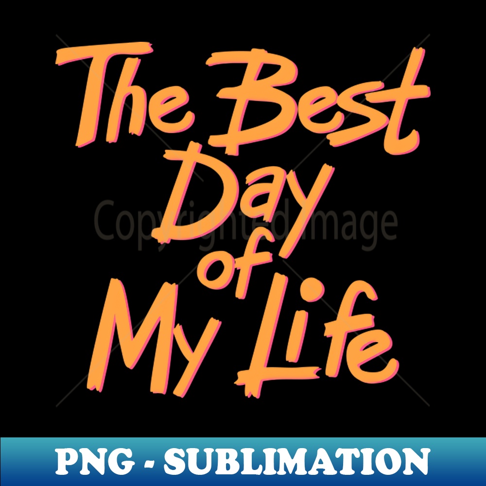 The best day of my life - Digital Sublimation Download File | Inspire ...