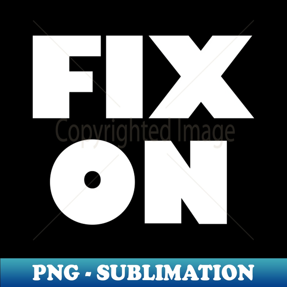 Fix On - Exclusive PNG Sublimation Download - Transform Your | Inspire ...