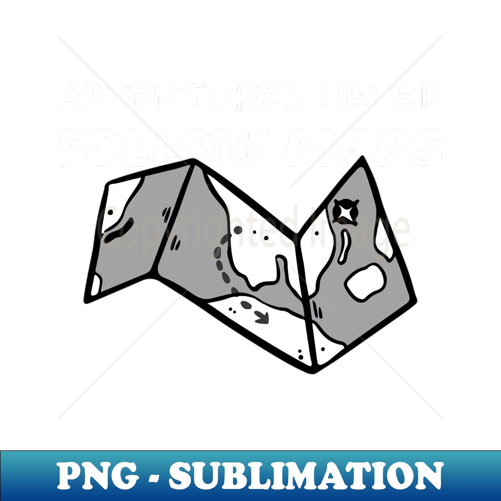 adventures never follow maps - Exclusive PNG Sublimation Dow - Inspire ...