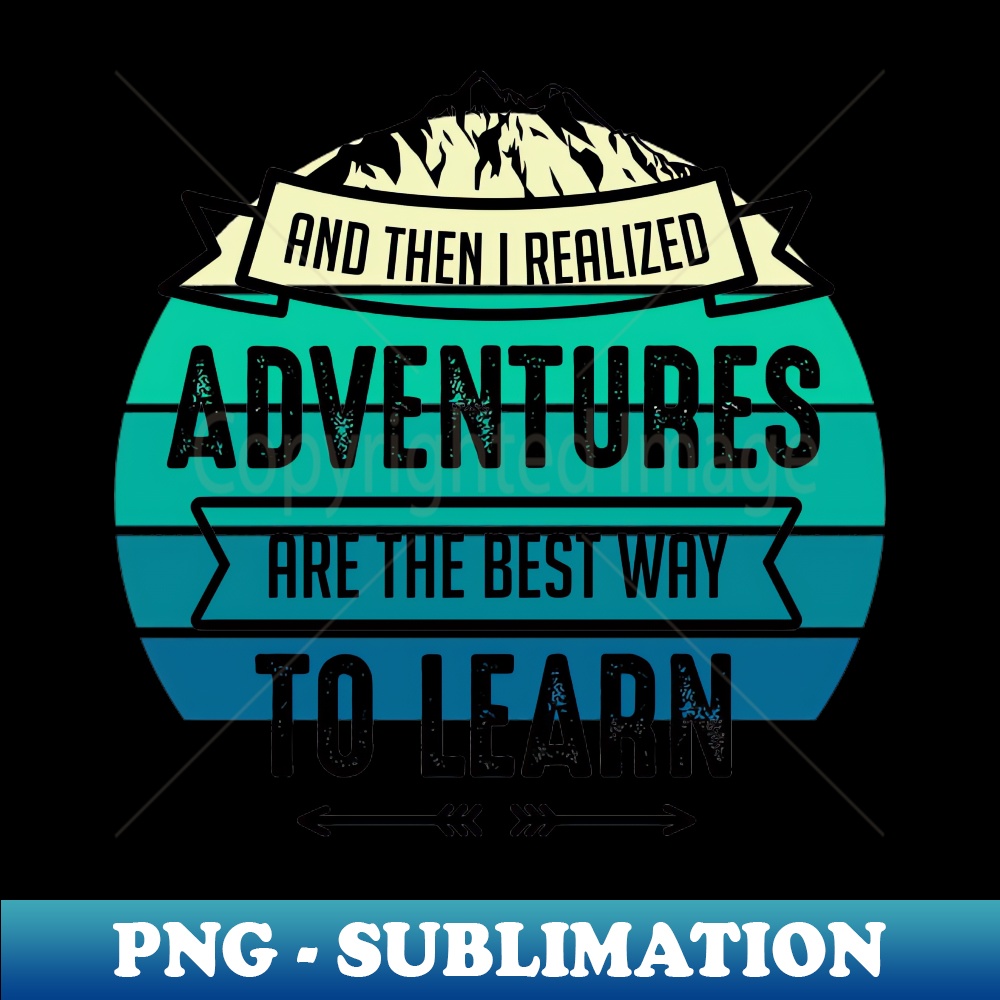 And then I realized Adventures are the best way to learn - E | Inspire ...