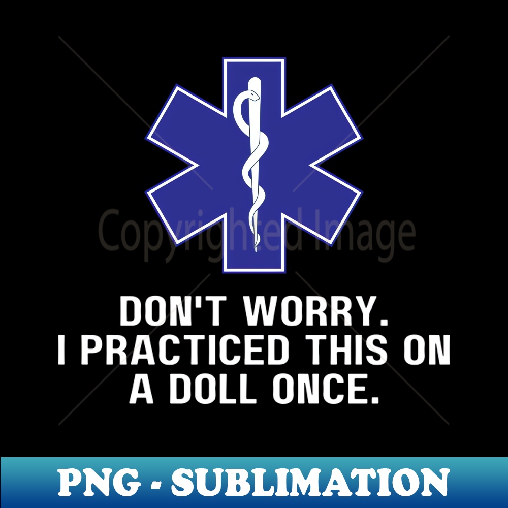 Funny EMT Paramedic EMS Gift Dont Worry I practiced This On | Inspire ...