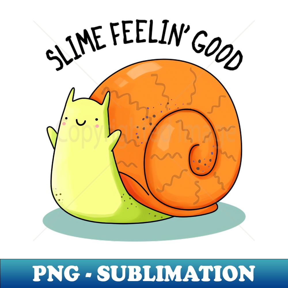 Slime Feeling Good Cute Snail Pun - Creative Sublimation PNG | Inspire ...