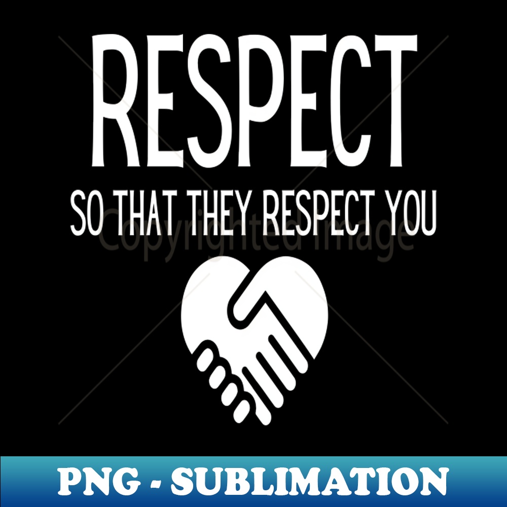 Respect so that they respect you - PNG Transparent Sublimati | Inspire ...