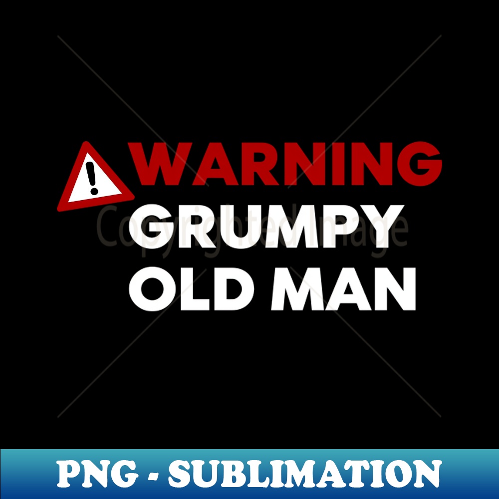 Warning Grumpy Old Man Funny Old Man Saying Great For Grumpy | Inspire ...