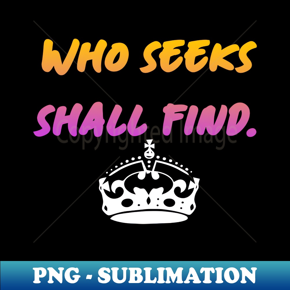 Who seeks shall find - PNG Transparent Digital Download File | Inspire ...