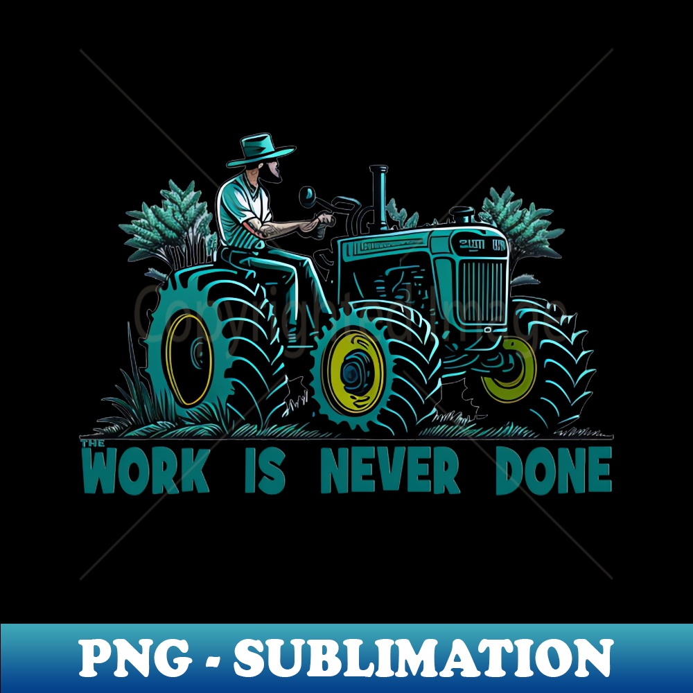 The Work Is Never Done - Instant Sublimation Digital Downloa | Inspire Uplift