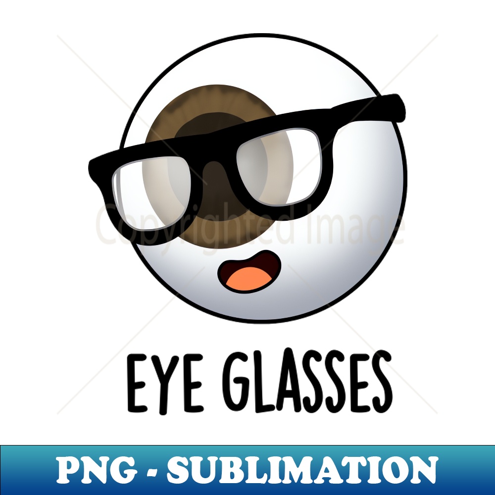 Eye Glasses Funny Eyeball Puns - Digital Sublimation Downloa | Inspire ...