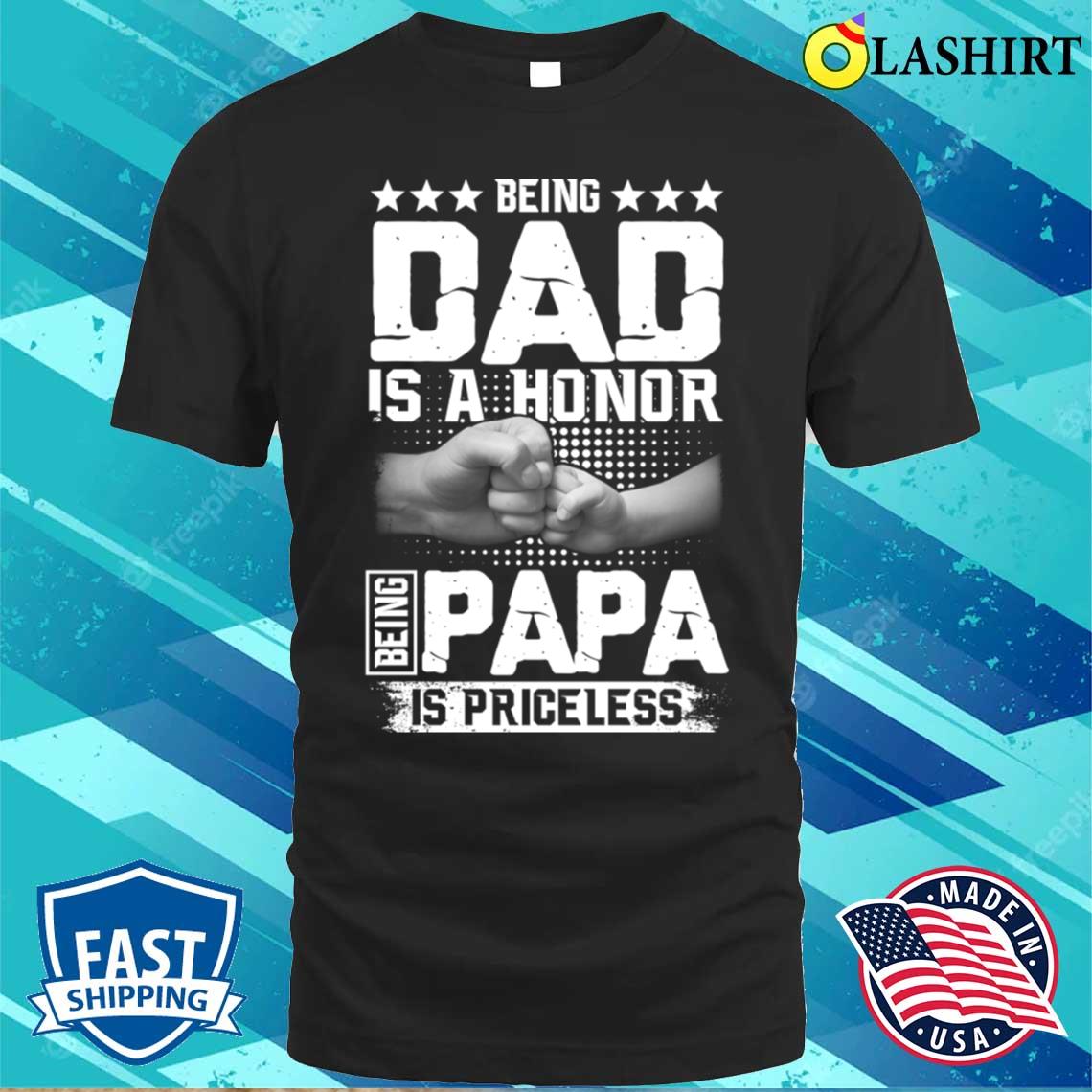 Being Dad Is An Honor Being Papa Is Priceless Funny Dad Papa | Inspire ...