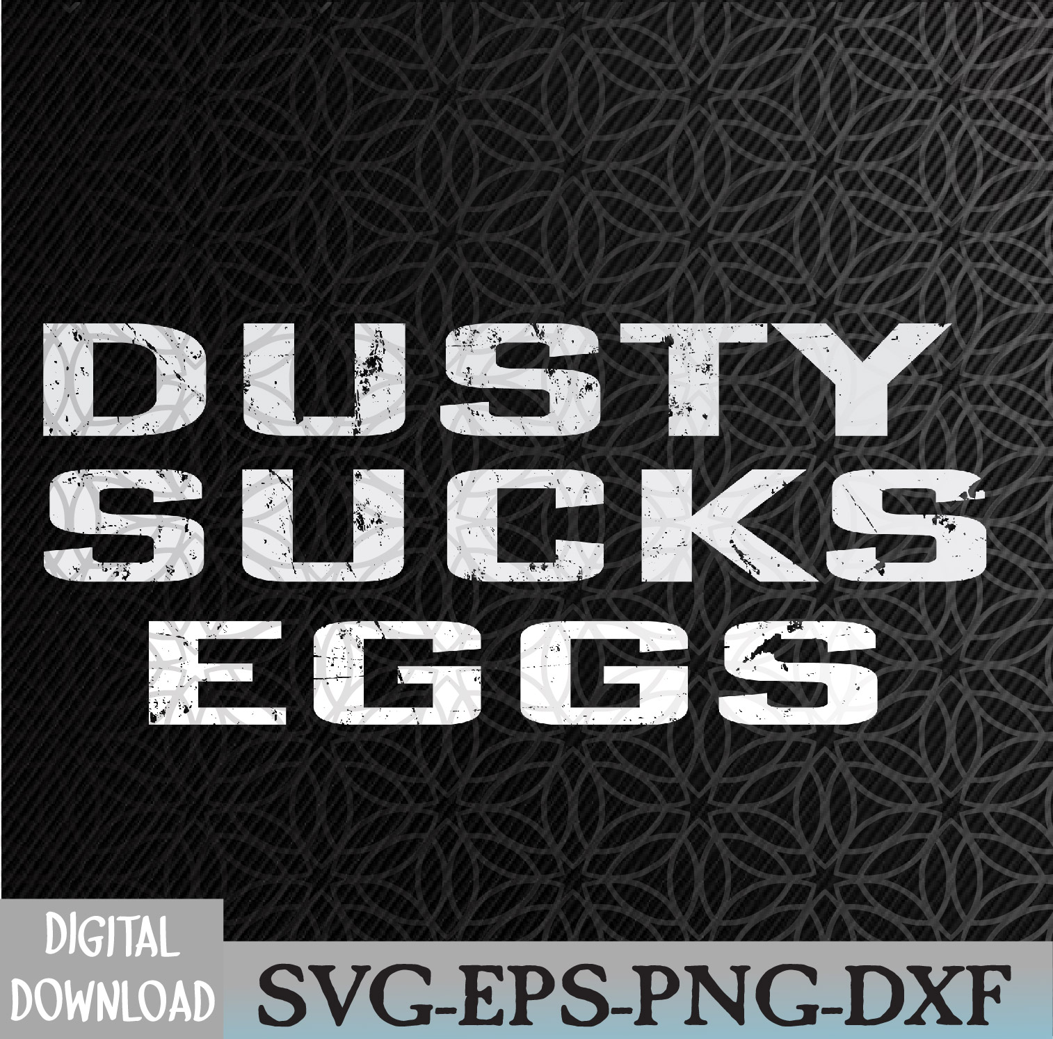 Dusty Sucks Eggs Svg, Eps, Png, Dxf, Digital Download | Inspire Uplift