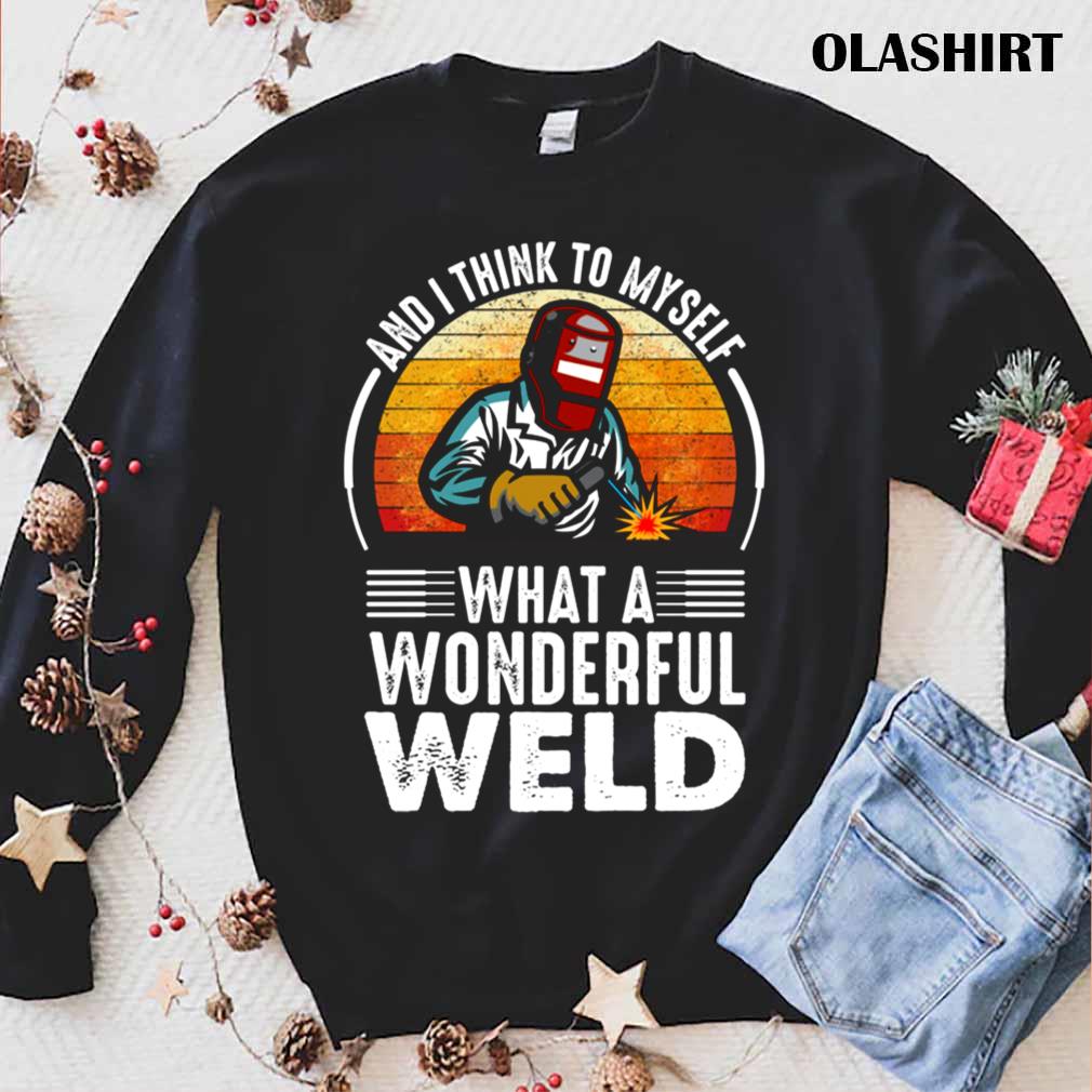 Welding And I Think To Myself What A Wonderful Weld Vintage | Inspire ...