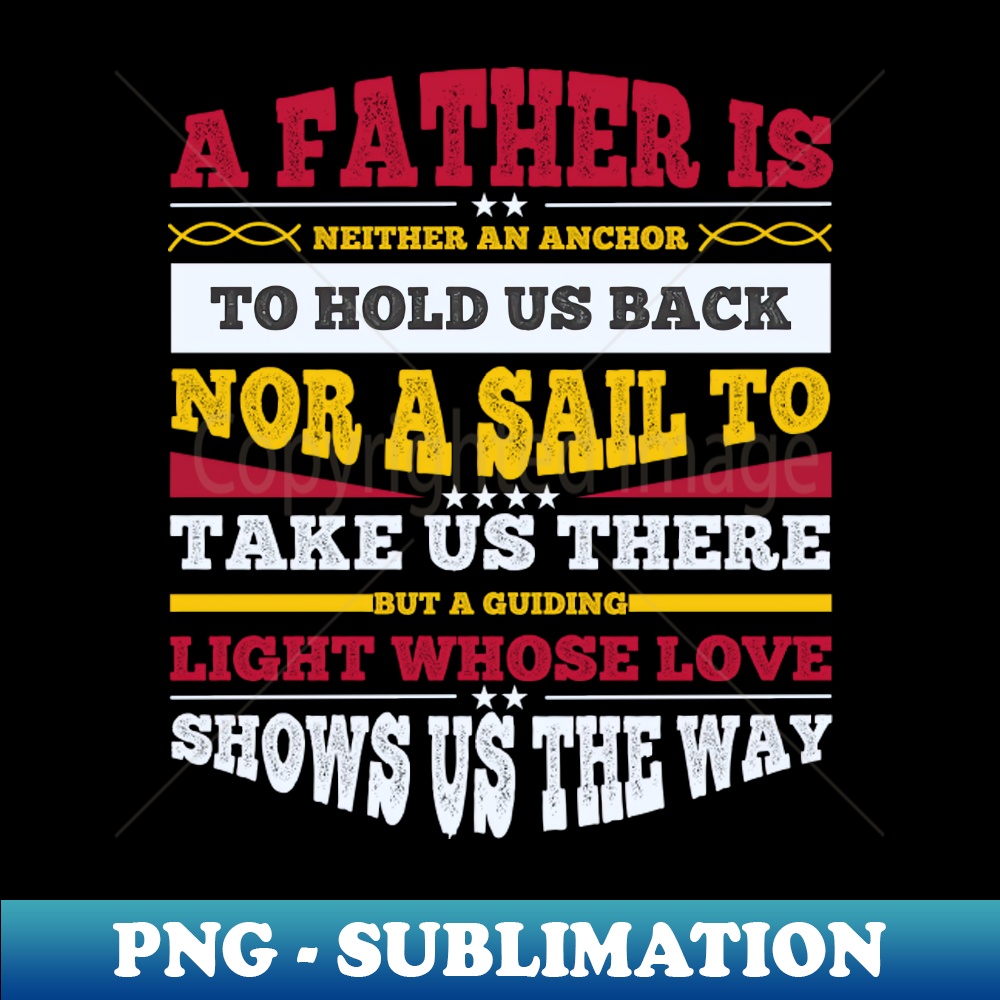 A father is neither an anchor to hold us back nor a sail to | Inspire ...