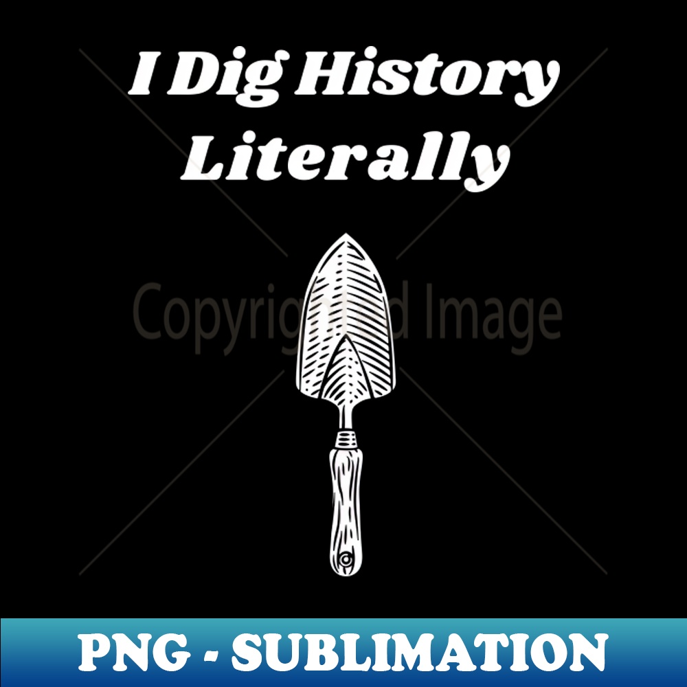 Archaeology - I Dig History - Exclusive Sublimation Digital - Inspire ...