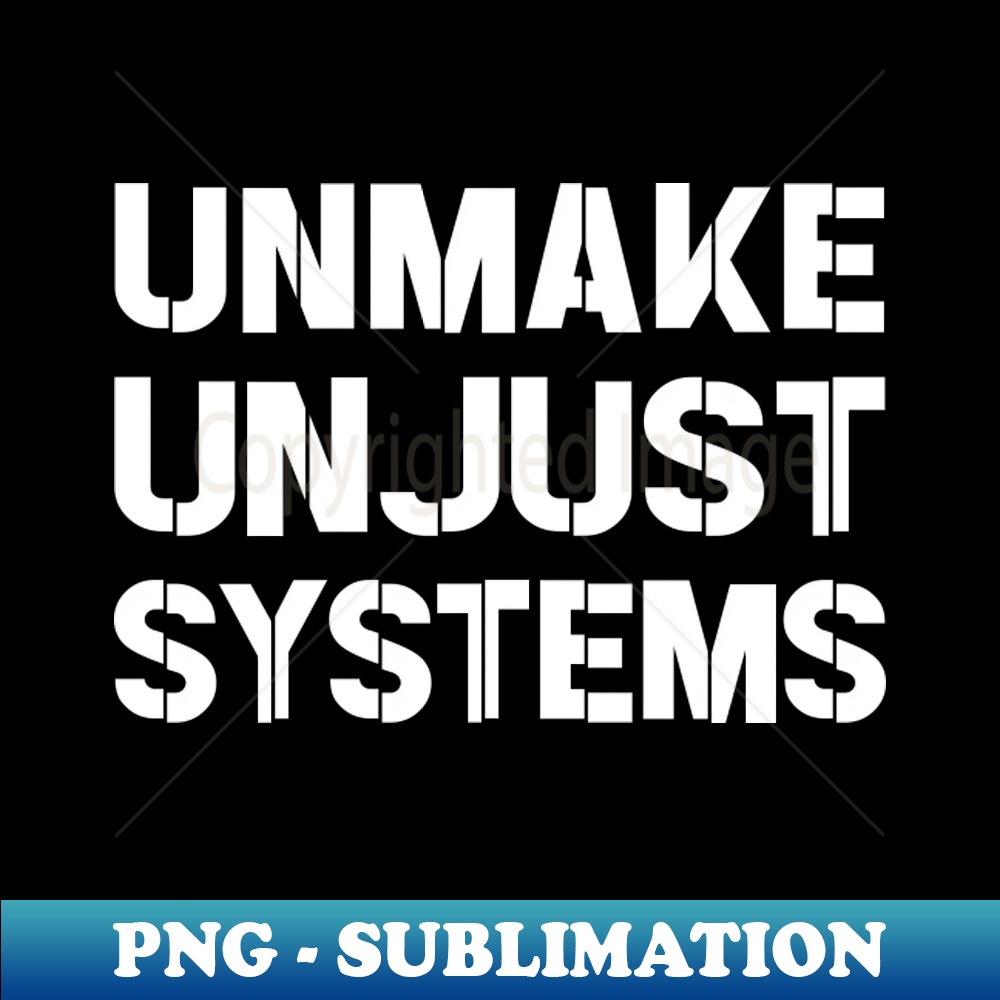 Activism and social justice UNMAKE UNJUST SYSTEMS white text | Inspire ...