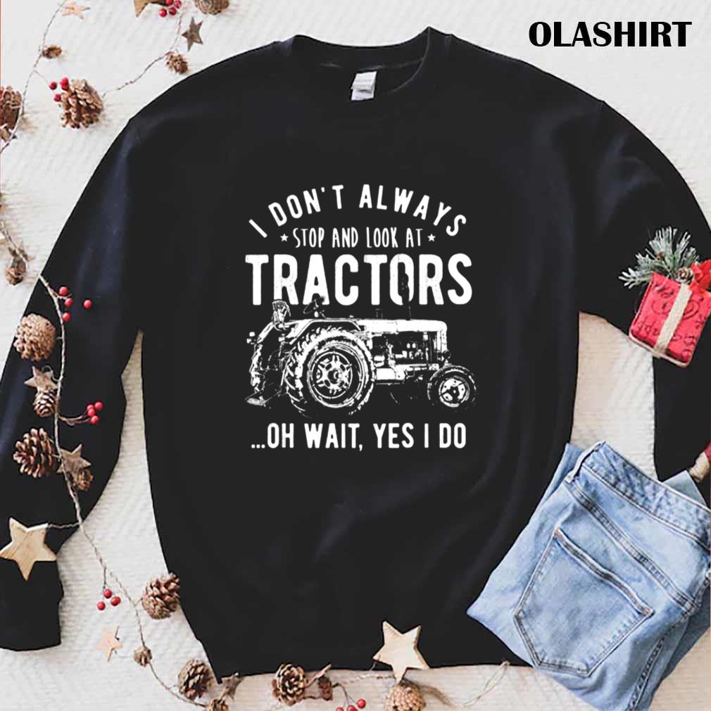 I Dont Always Stop Loat Tractors Tractor Shirt - Olashirt - Inspire Uplift
