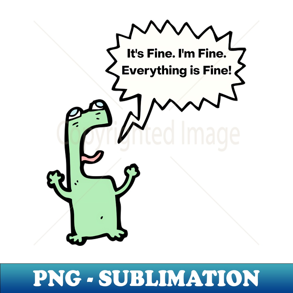 Its Fine Im Fine Everything Is Fine - Trendy Sublimation Dig | Inspire ...
